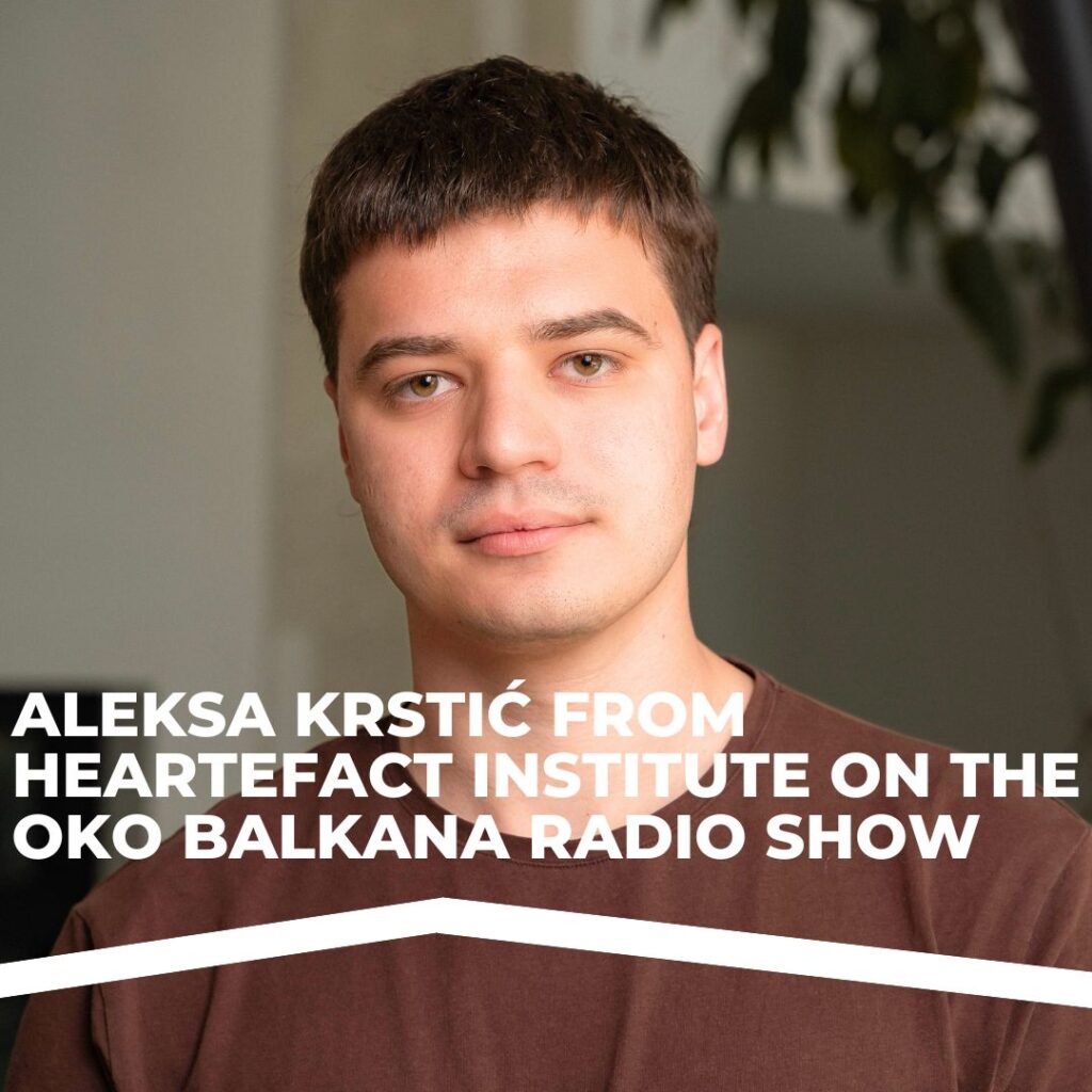 Aleksa Krstić from Heartefact Institute on the Oko Balkana radio show ...